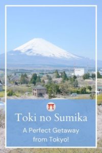Toki no Sumika, A Perfect Getaway From Tokyo! | Arigato Travel
