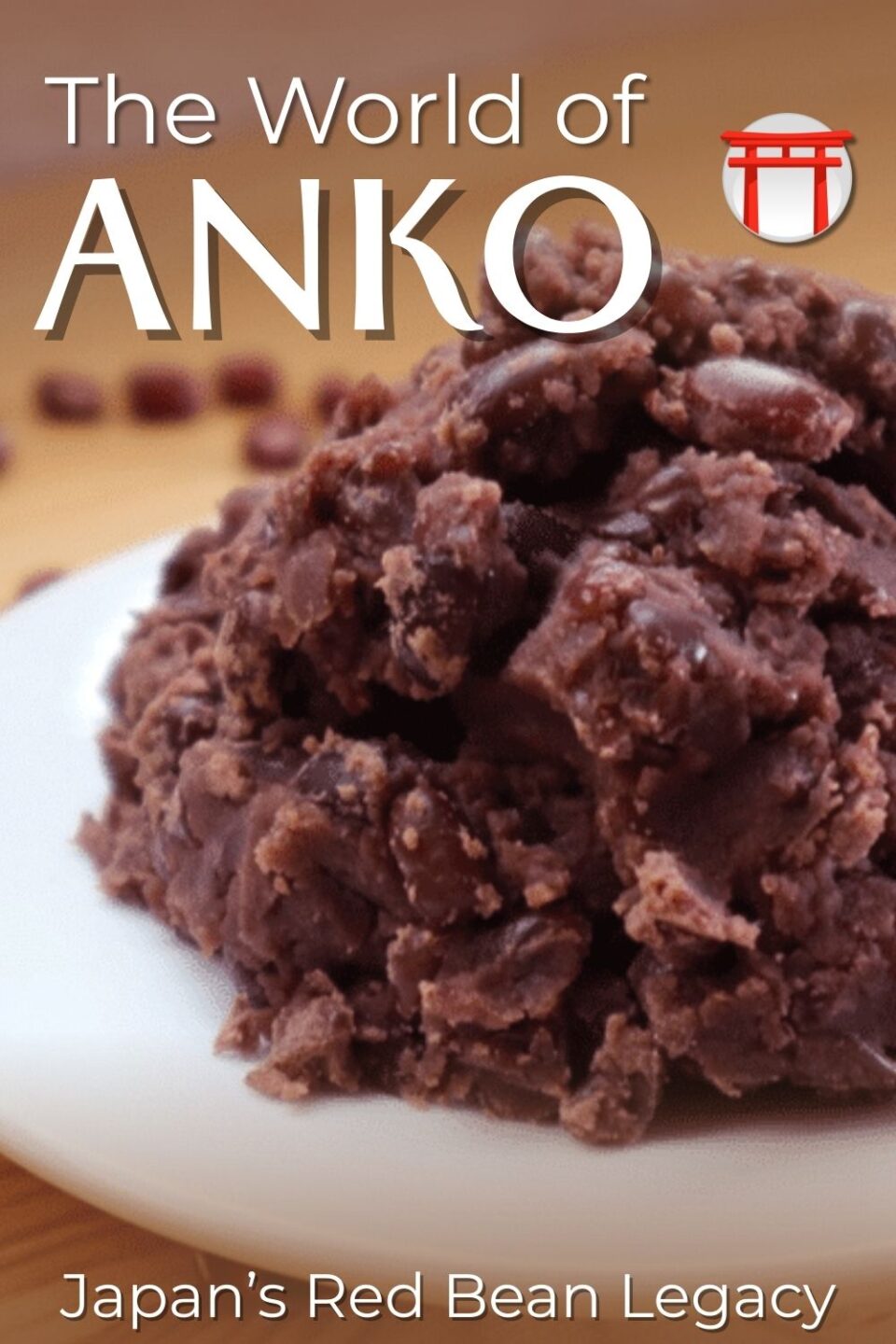 The World of Anko: Japan’s Red Bean Legacy | Arigato Travel